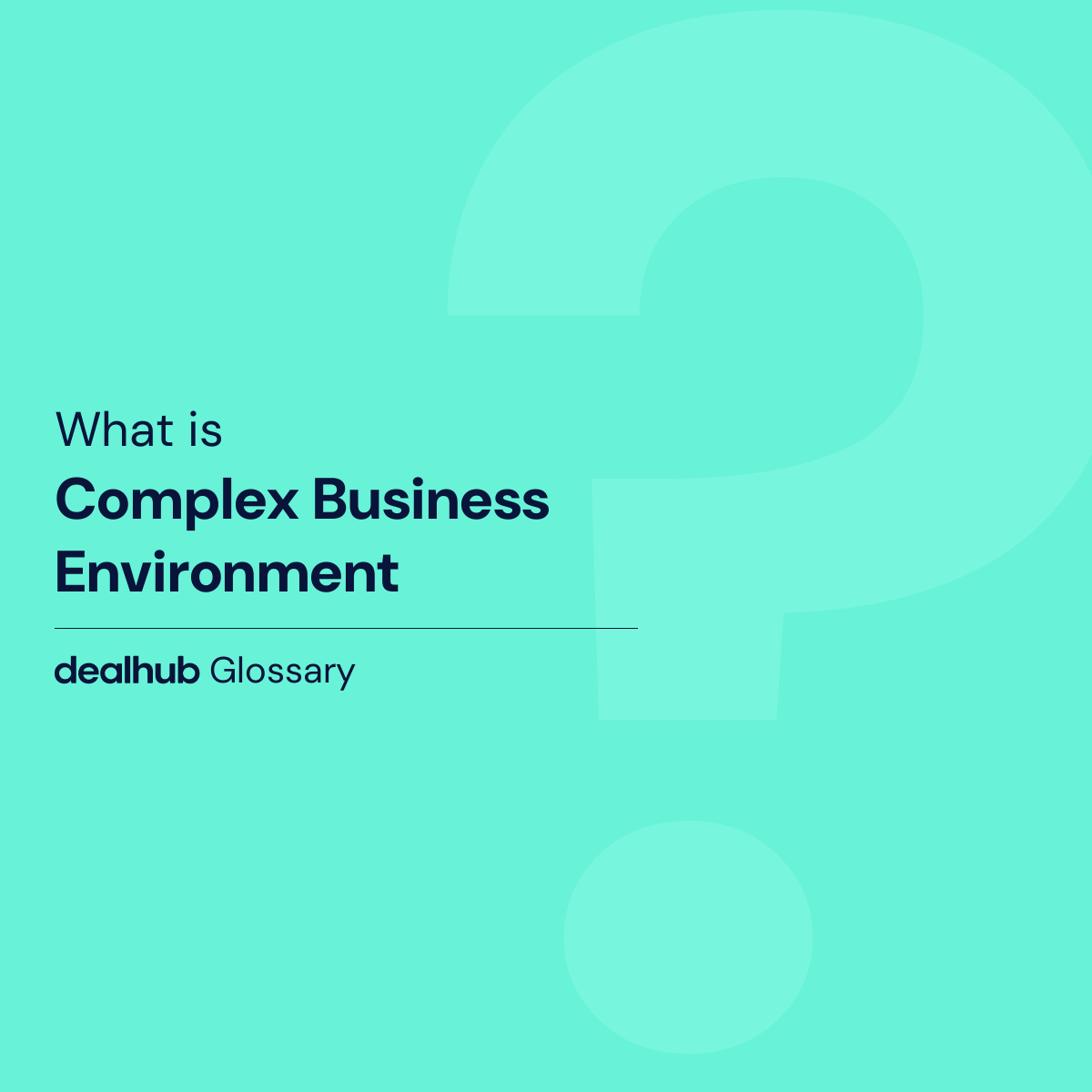 What is Complex Business Environment? | DealHub